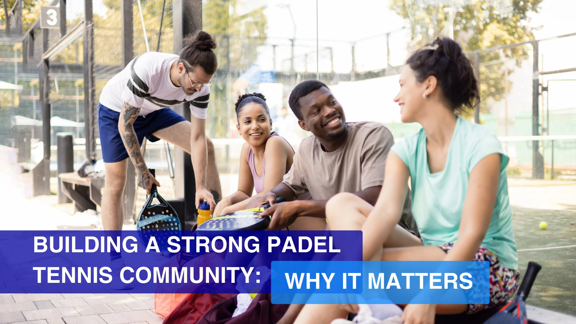 Building a Strong Padel Tennis Community: Why It Matters - The Padel ...